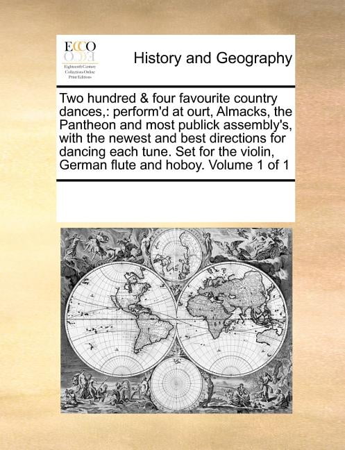 Two Hundred & Four Favourite Country Dances,: Perform'd at Ourt ...
