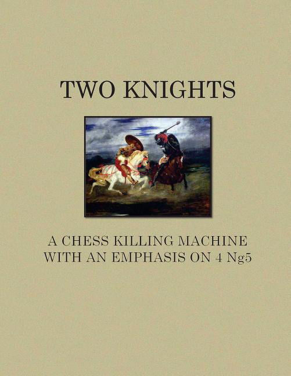 Two Knights a Chess Killing Machine with an Emphasis on 4 Ng5 - Walmart.com