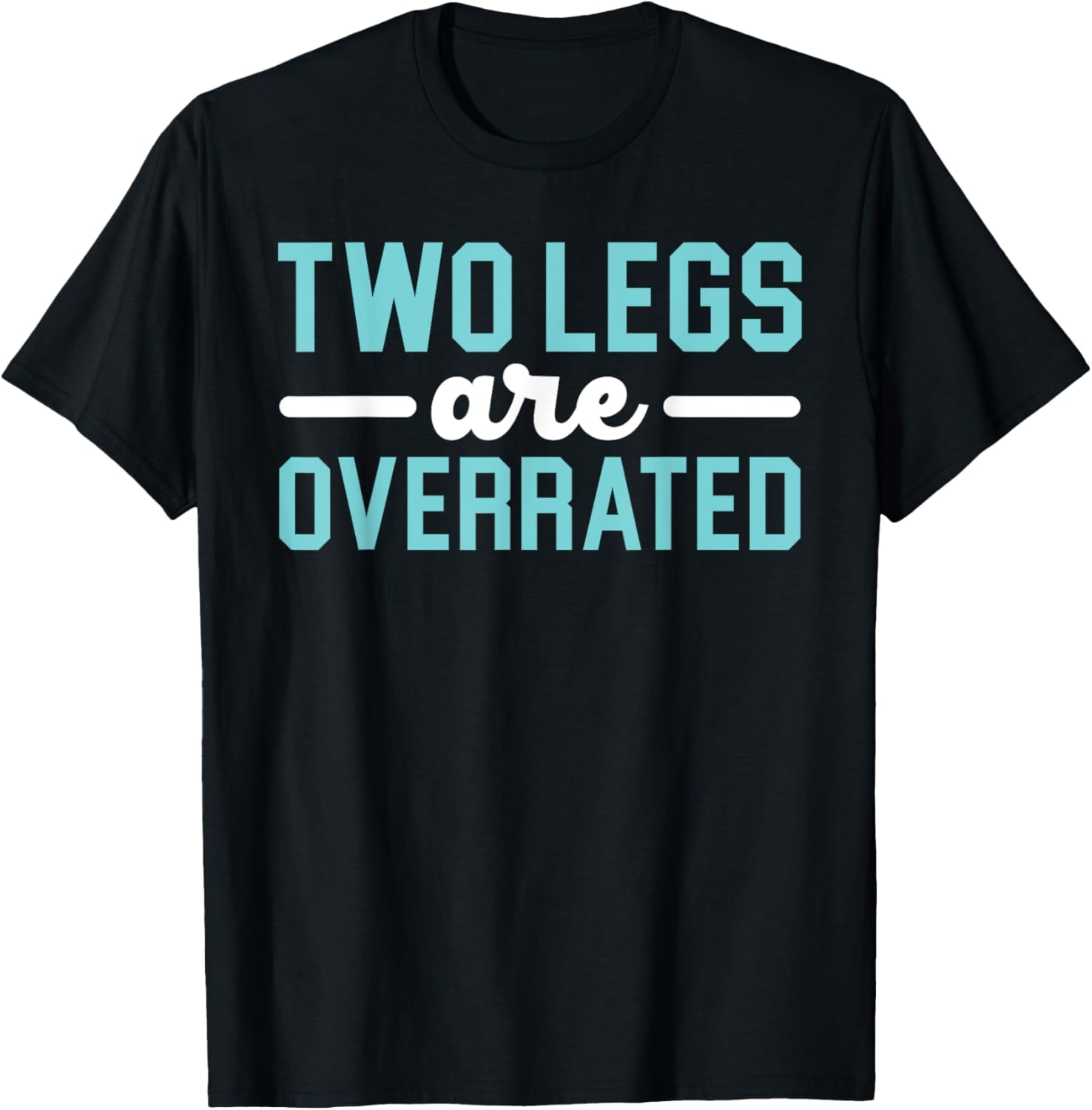 Two Legs Are Overrated Disability Amputee Funny Amputation T-Shirt ...