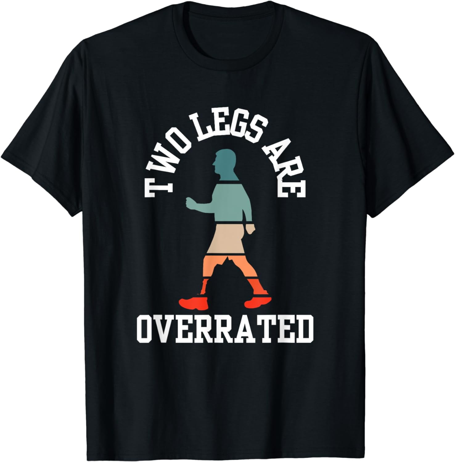Two Legs Are Overrated Funny Leg Amputee Humor Amputee T-Shirt ...