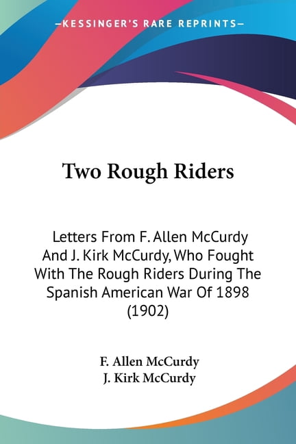 Two Rough Riders: Letters From F. Allen McCurdy And J. Kirk McCurdy ...