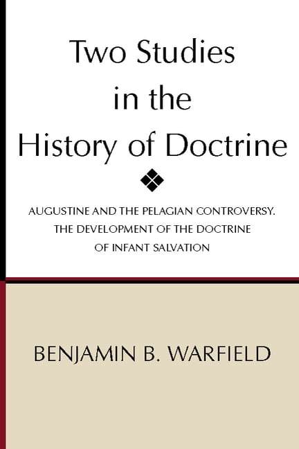 Two Studies in the History of Doctrine: Augustine and the Pelagian ...