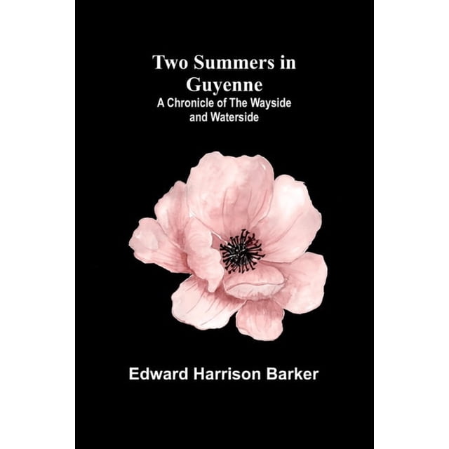 Two Summers in Guyenne: A Chronicle of the Wayside and Waterside ...