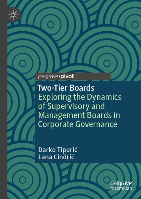 Two-Tier Boards: Exploring the Dynamics of Supervisory and Management ...