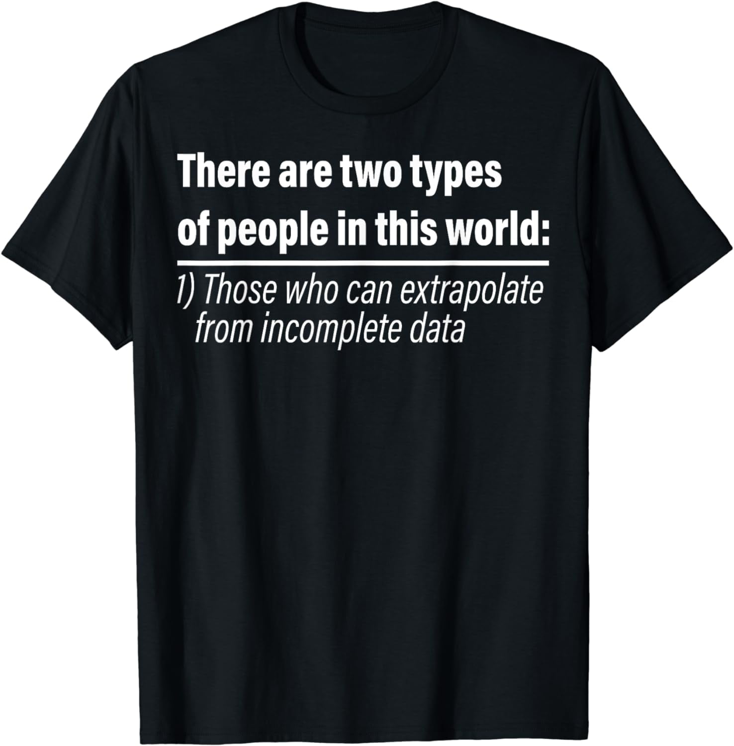 Two Types Of People Incomplete Data Extrapolate Funny T-Shirt Graphic & Letter Print T-Shirt ...