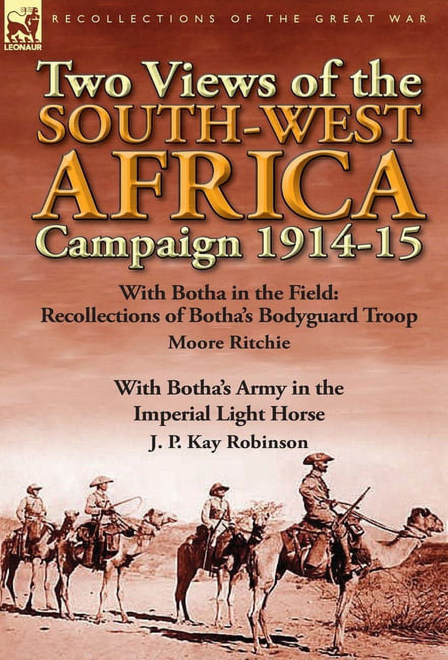 Two Views of the South-West Africa Campaign 1914-15: With Botha in the ...
