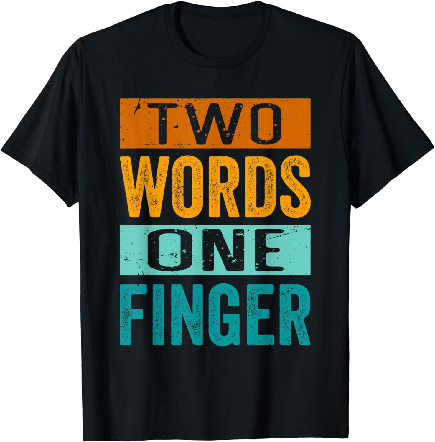 Two Words One Finger - Funny Quote - Sarcastic Saying T-Shirt - Walmart.com