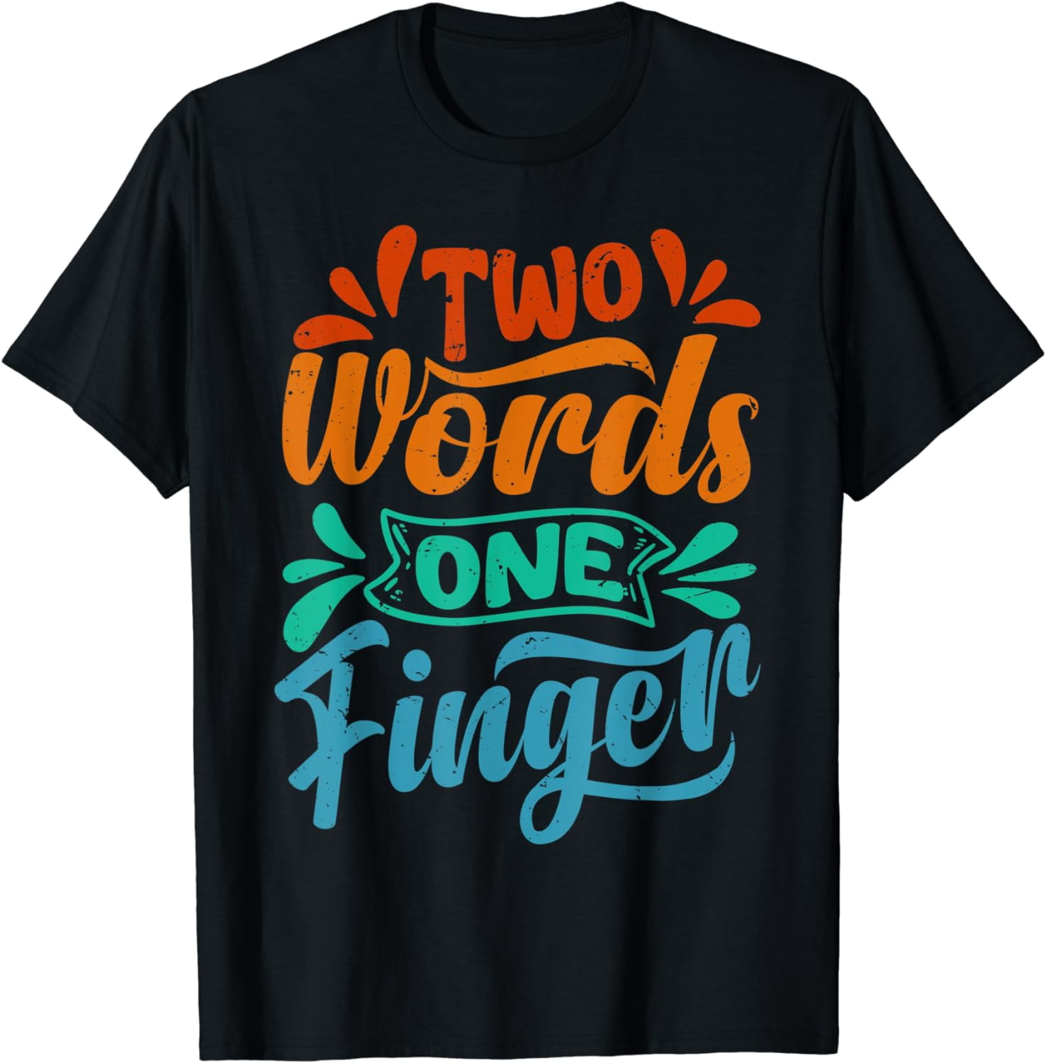 Two Words One Finger - Funny Quote - Sarcastic Saying T-Shirt - Walmart.com