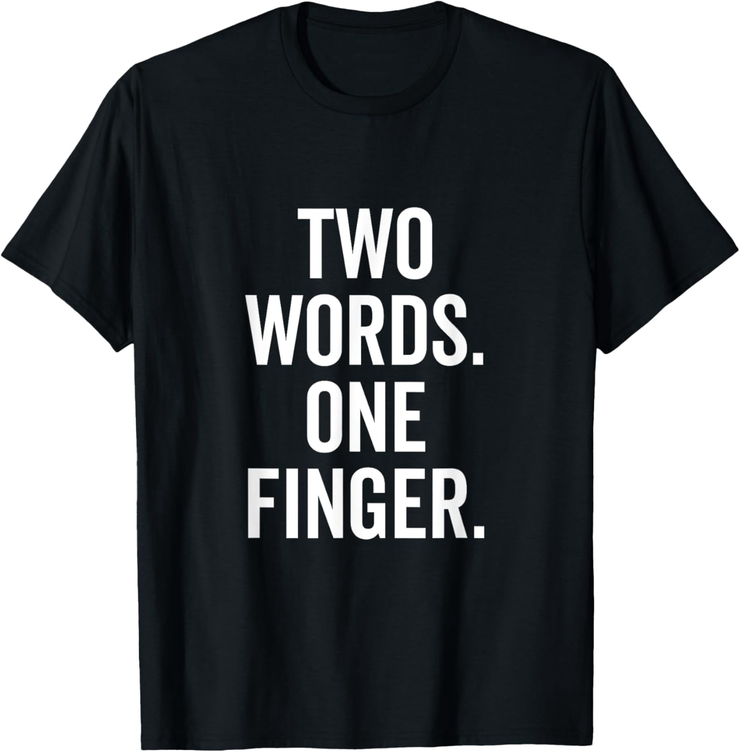 Two Words One Finger Funny Sarcastic Hilarious Saying T-Shirt - Walmart.com