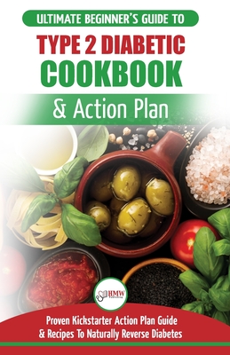 Type 2 Diabetes Cookbook & Action Plan: The Ultimate Beginner's ...
