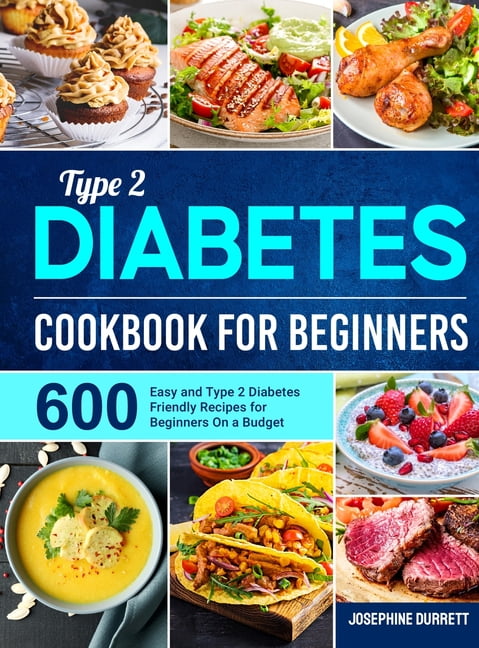 Type 2 Diabetes Cookbook For Beginners 600 Easy And Type 2 Diabetes