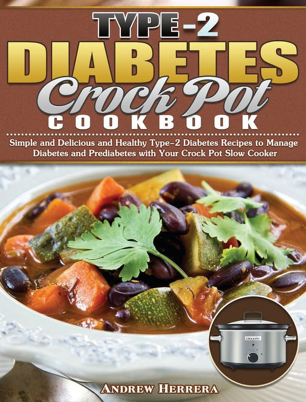 Type-2 Diabetes Crock Pot Cookbook: Simple and Delicious and Healthy ...