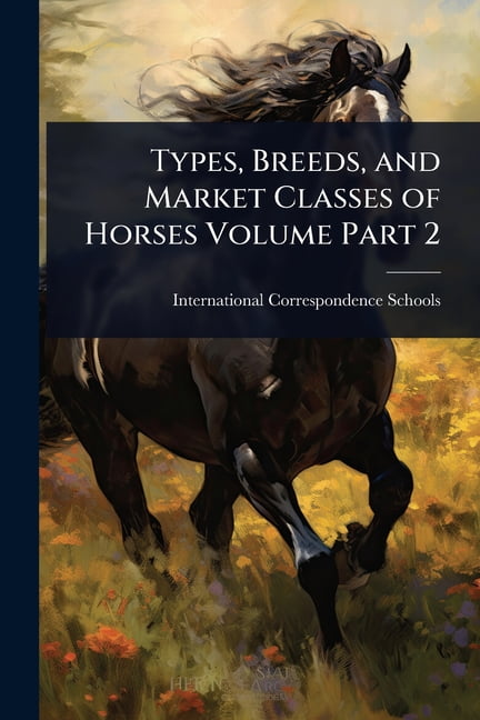 Types, Breeds, and Market Classes of Horses Volume Part 2, (Paperback) - Walmart.com