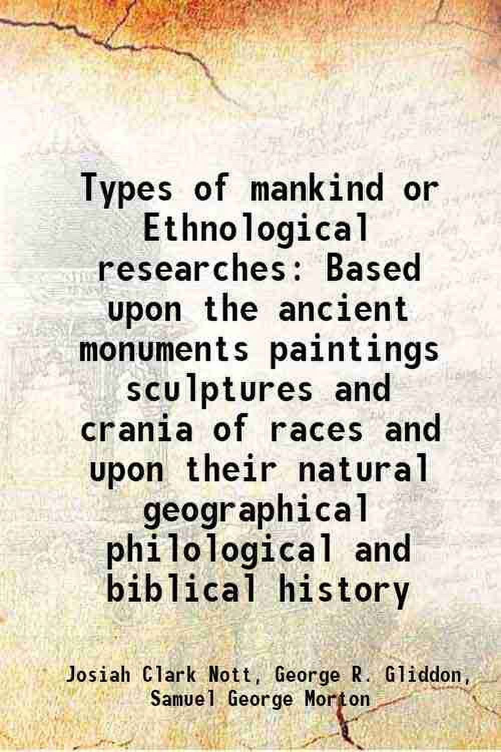 Types of mankind or Ethnological researches Based upon the ancient ...