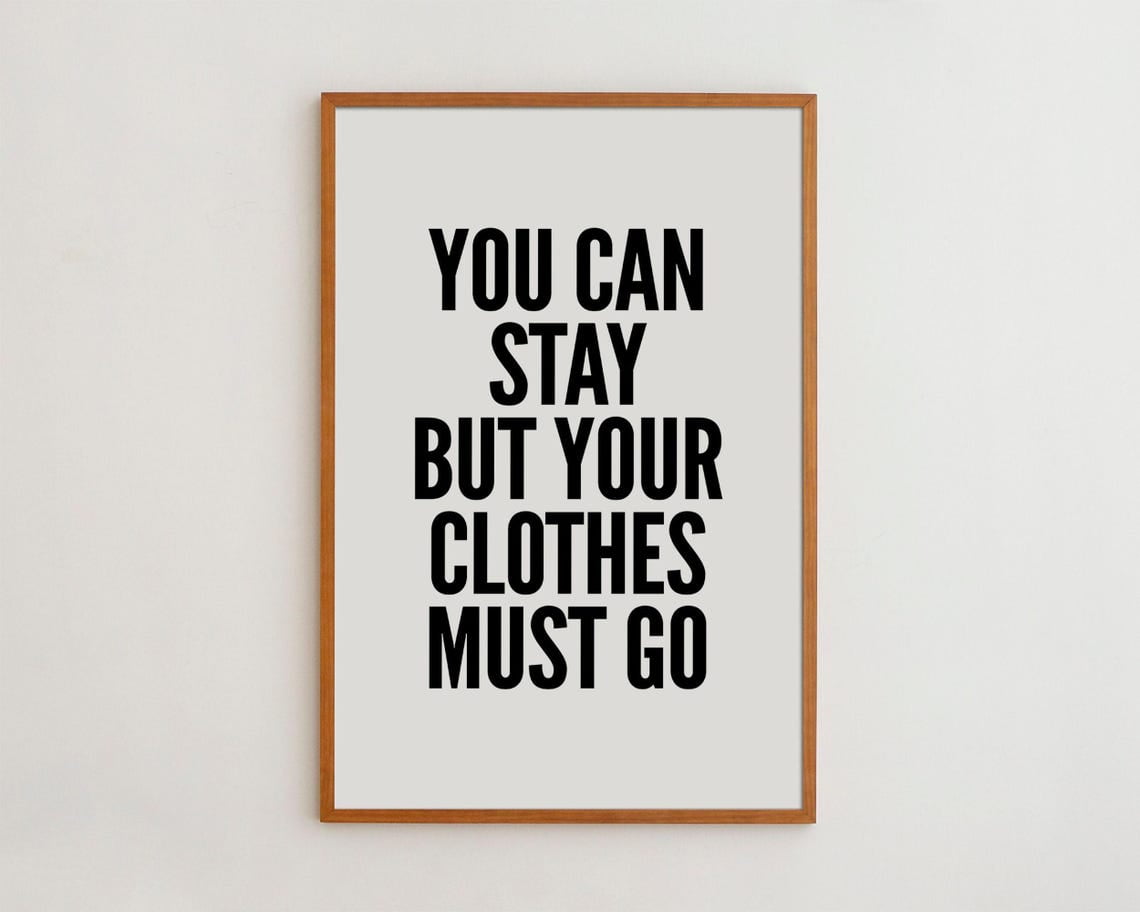 Typography Art Print Poster You Can Stay But Your Clothes Must Go ...