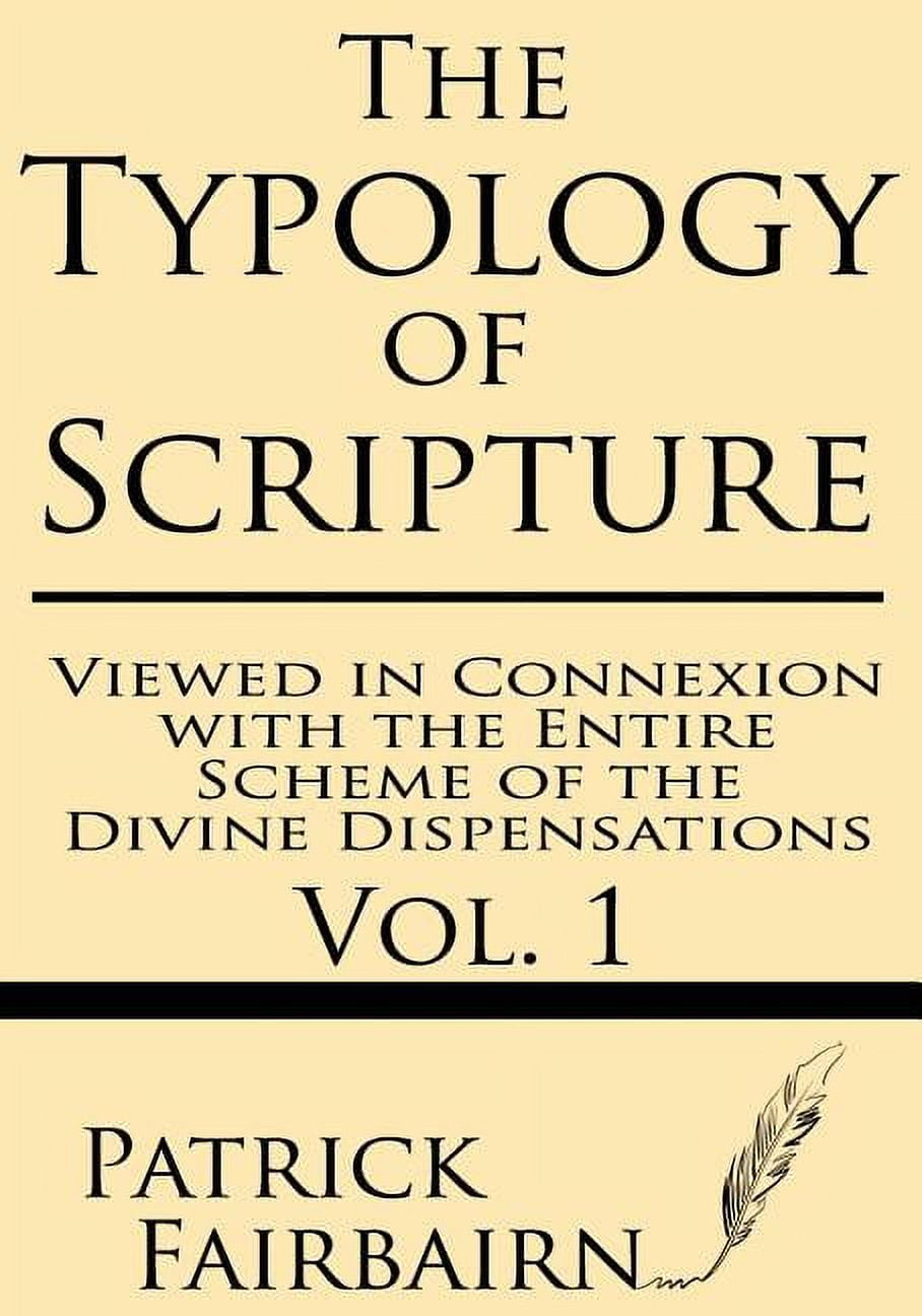 Typology of Scripture The Typology of Scripture Viewed in Connexion ...
