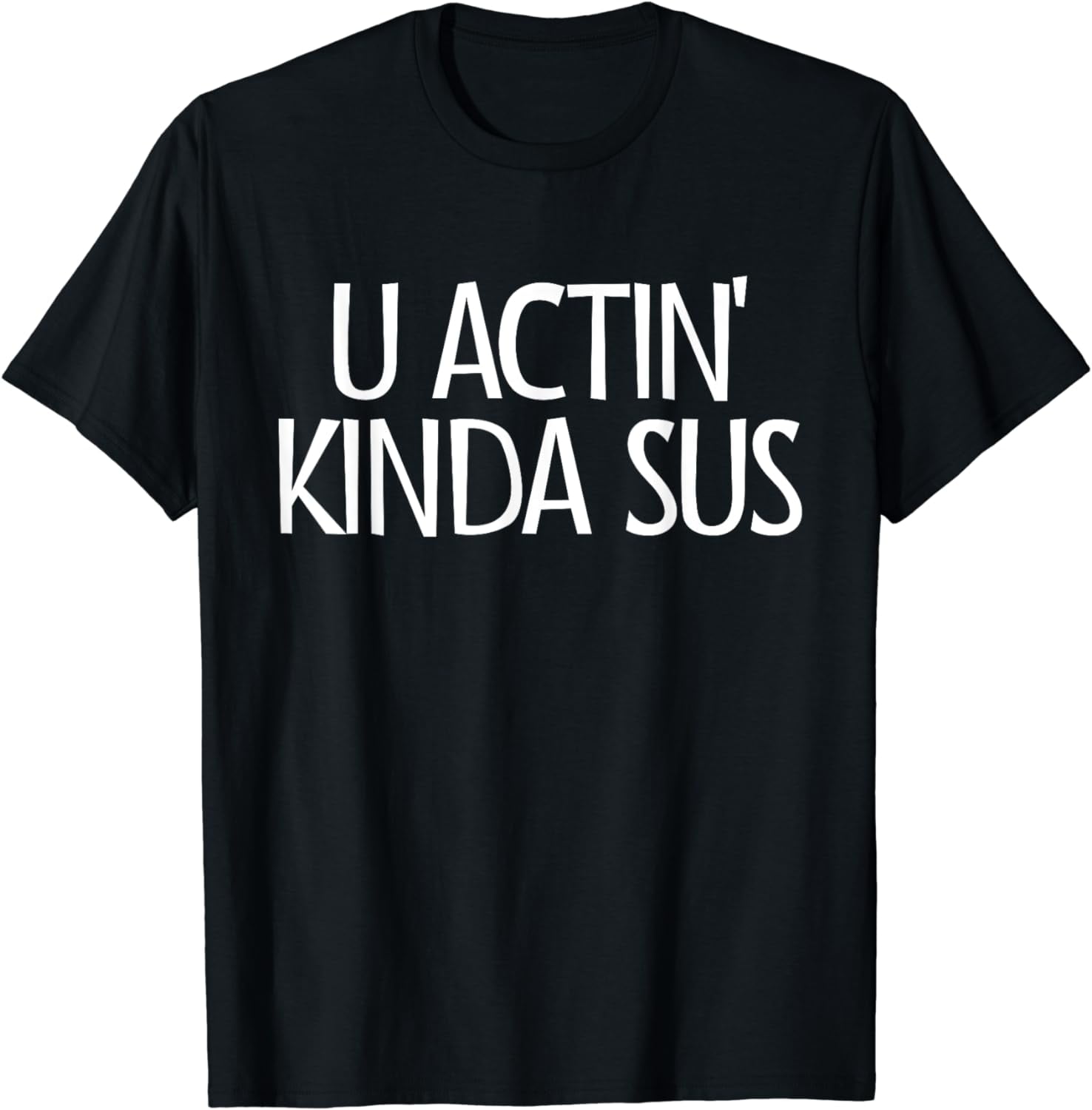 U Actin' Kinda Sus Gaming Meme Impostor Gamer Kinda Sus T-Shirt ...