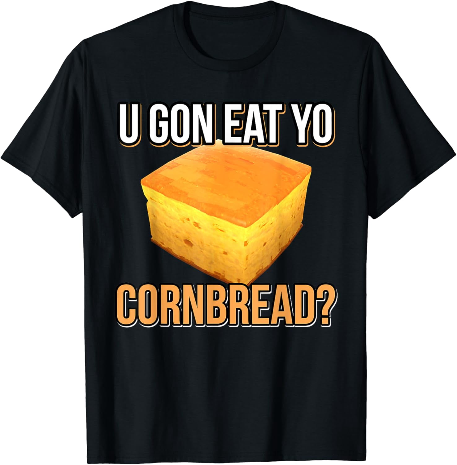U Gon Eat Yo Cornbread Tee Funny Sayings Design Food Quotes T-Shirt ...