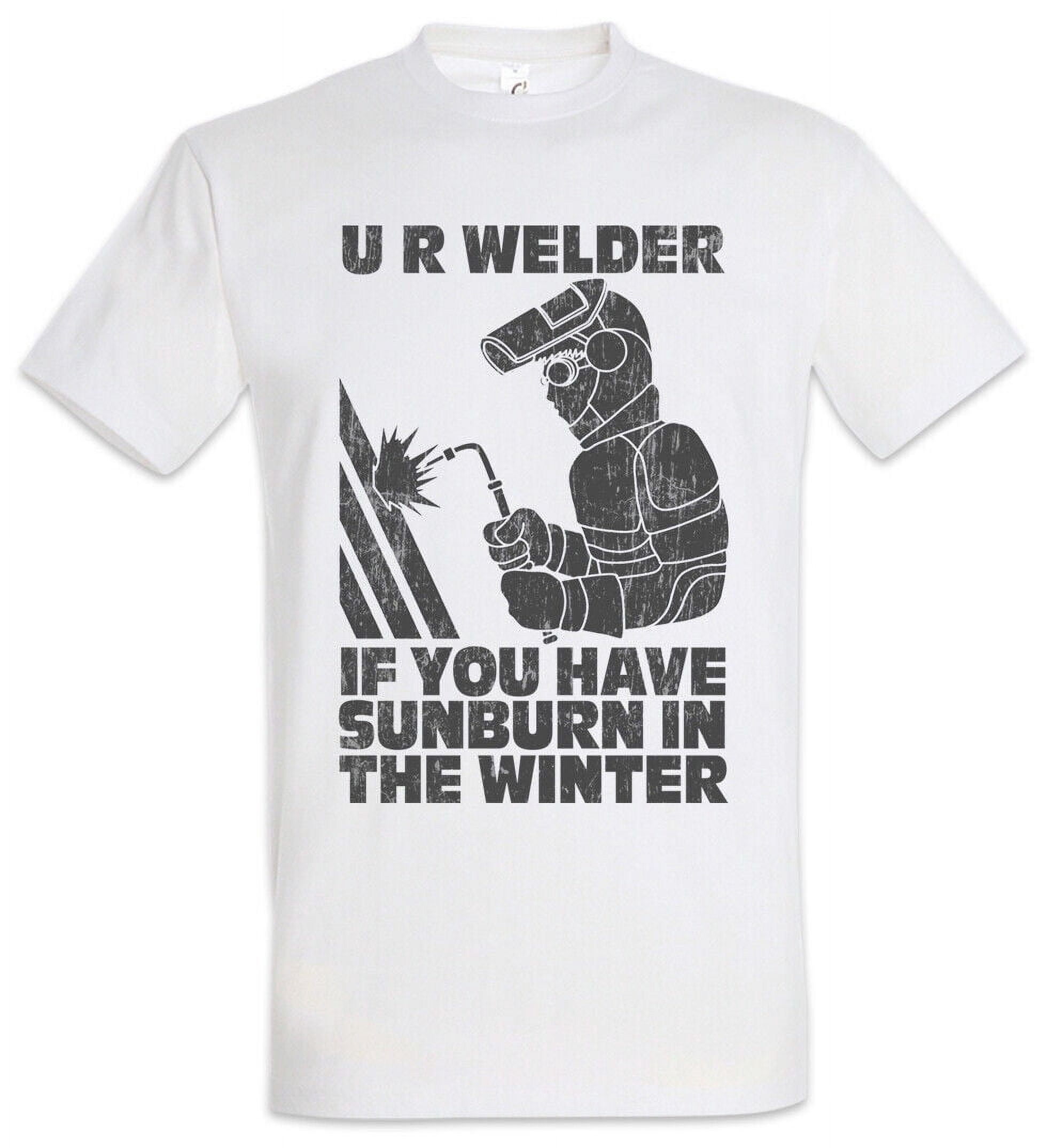 U R Welder T-Shirt Handcraft Artisans Artisan Weld Craft Fun Sunburn ...