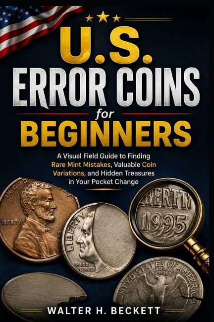 U.S. Error Coins for Beginners: A Visual Field Guide to Finding Rare ...