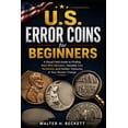 U.S. Error Coins for Beginners: A Visual Field Guide to Finding Rare ...
