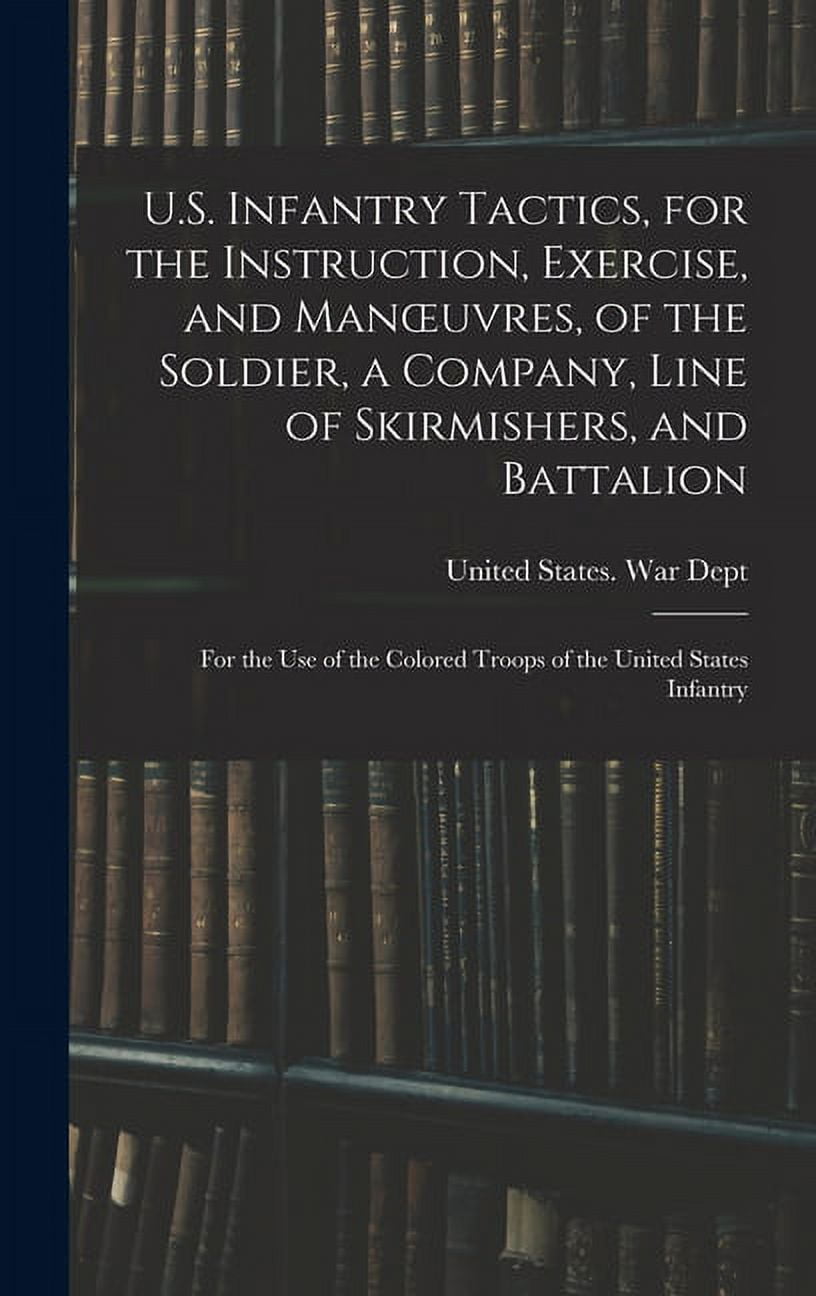 U.S. Infantry Tactics, for the Instruction, Exercise, and Manoeuvres ...