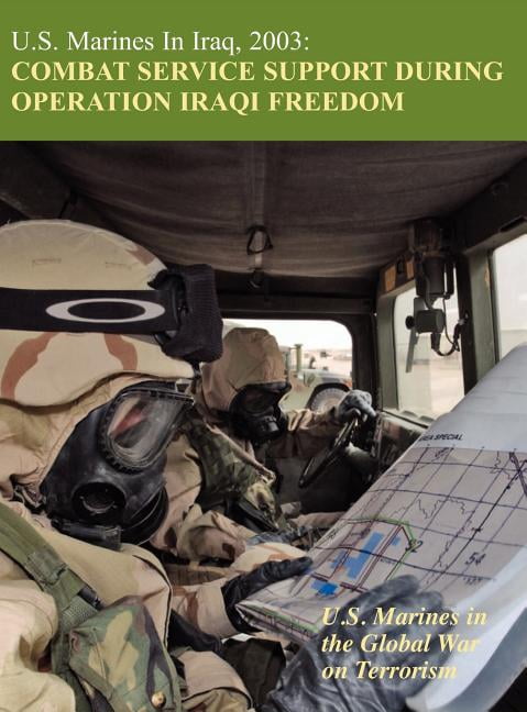 U.S. Marines in Iraq, 2003: Combat Service Support During Operation ...