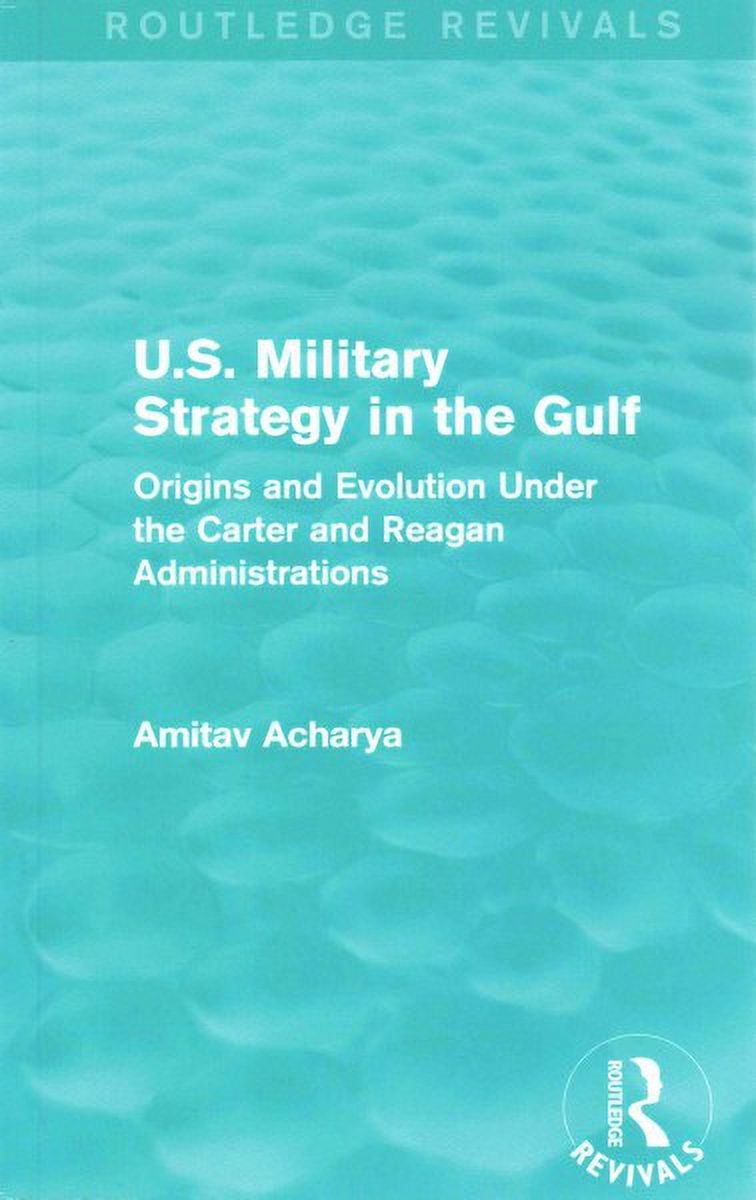 U.S. Military Strategy in the Gulf : Origins and Evolution Under the ...