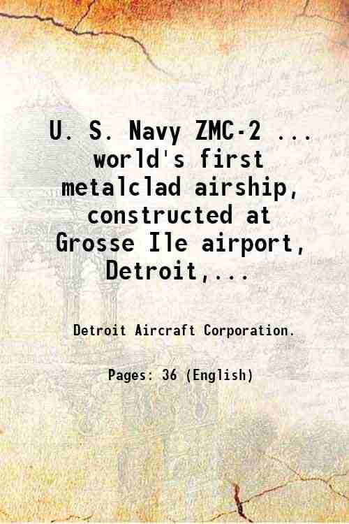 U. S. Navy ZMC-2 ... world's first metalclad airship, constructed at Grosse Ile airport, Detroit ...