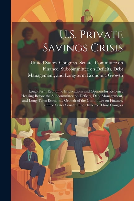U.S. Private Savings Crisis: Long-term Economic Implications and ...