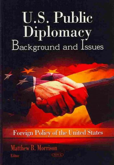 Pre-Owned U.S. Public Diplomacy: Background & Issues (Foreign Policy of ...