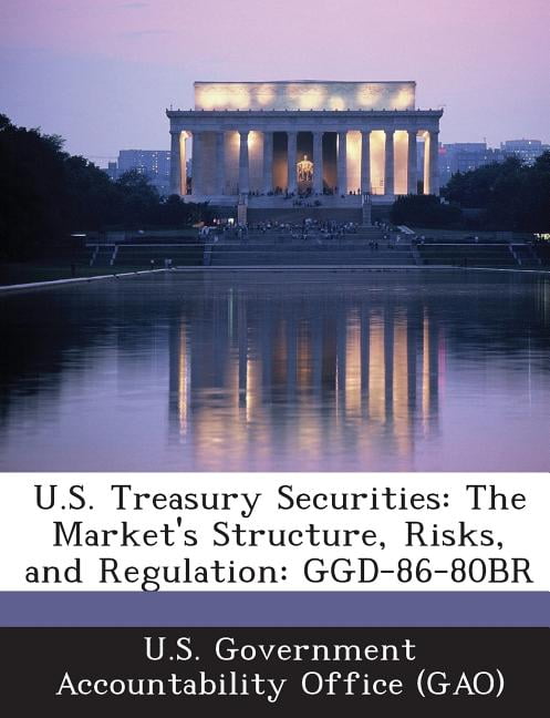 U.S. Treasury Securities : The Market's Structure, Risks, and ...