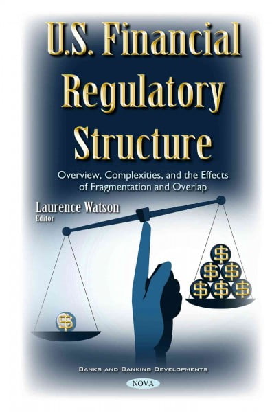 U.s. Financial Regulatory Structure : Overview, Complexities, and the ...