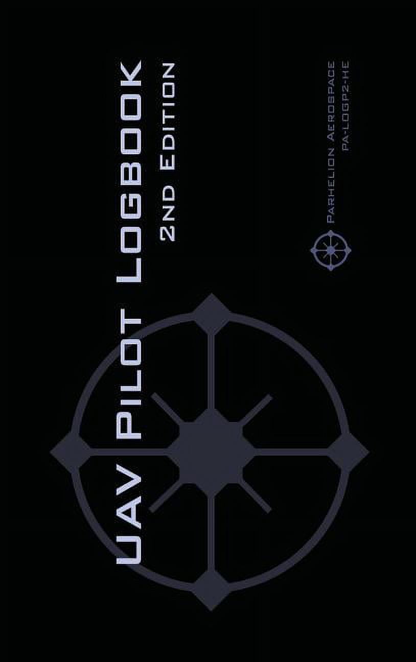 UAV PILOT LOGBOOK 2nd Edition: A Comprehensive Drone Flight Logbook for ...