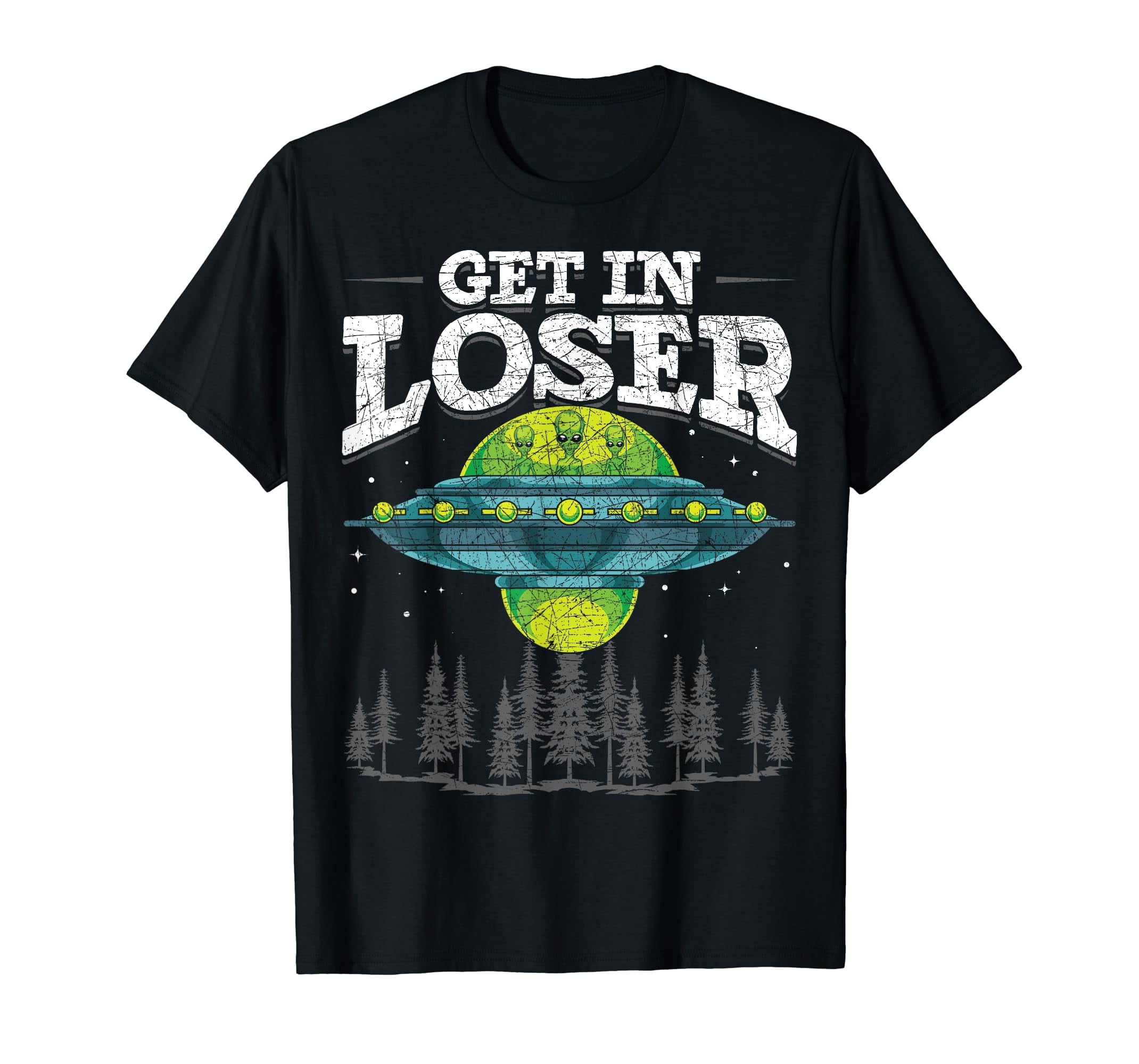 UFO Alien Abduction Science Fiction Get In Loser Funny Alien Men Women ...