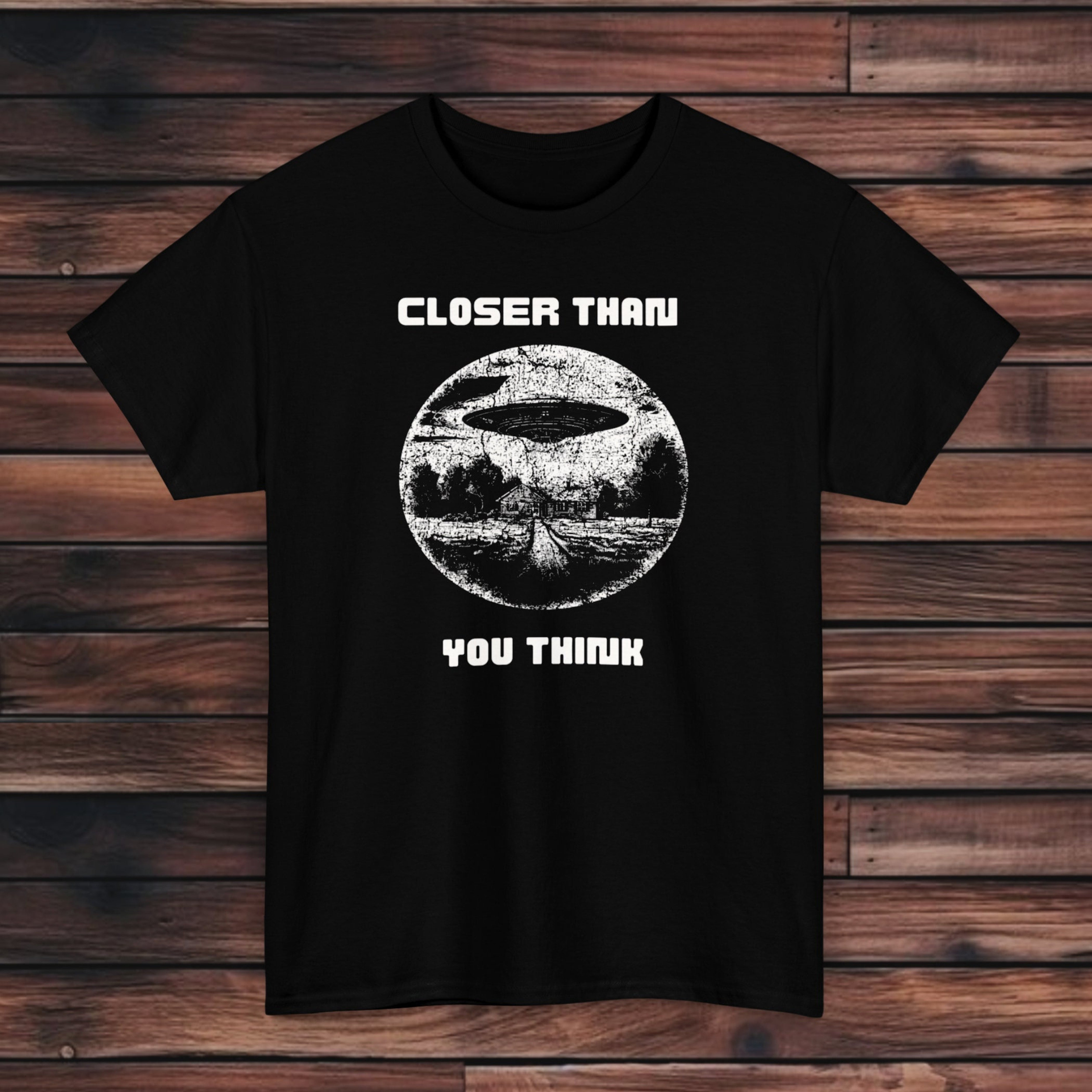 UFO Closer Than You Think T-Shirt | Area 51 T-Shirt | Aliens T-Shirt ...
