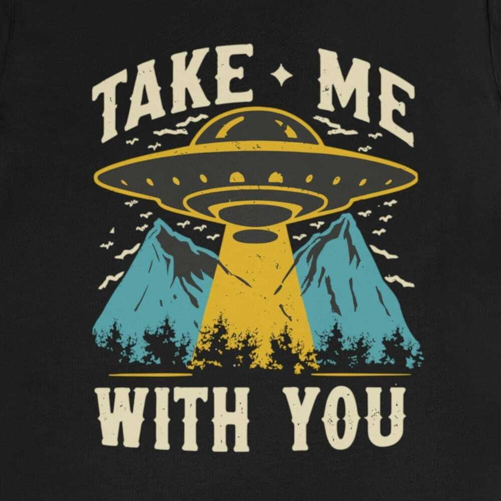 UFO T-shirt | Alien Abduction Tee | Take Me With You | Sci-Fi Top ...