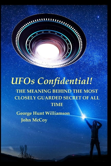 UFOs Confidential!: The Meaning Behind the Most Closely Guarded Secret ...