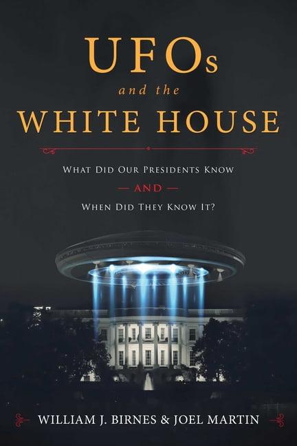 UFOs and The White House : What Did Our Presidents Know and When Did ...