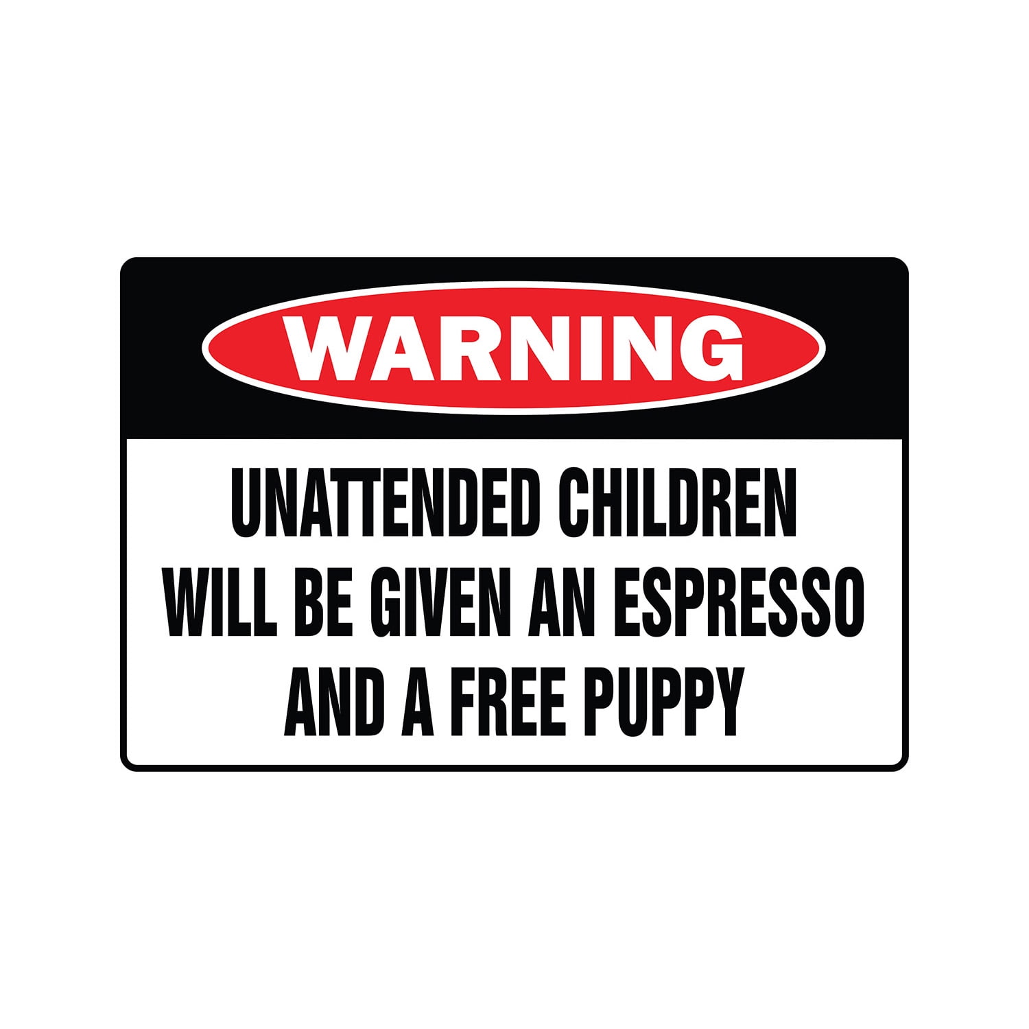 UNATTENDED CHILDREN WILL BE GIVEN AN ESPRESSO Warning Aluminum Sign ...