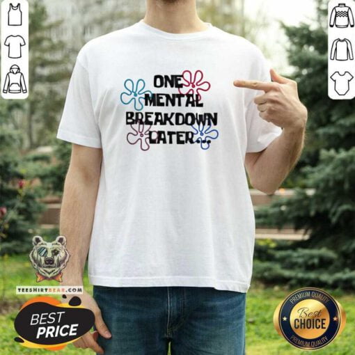 UNIQUE T-SHIRT Hot One Mental Breakdown Later Classic TSHIRT - Walmart.com