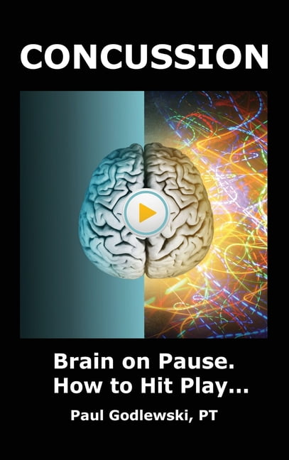 Concussion. Brain on Pause. How to Hit Play.: A Practical and ...
