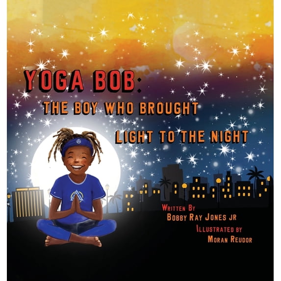 Yoga Bob: The Boy Who Brought Light to the Night, (Hardcover) - Walmart.com