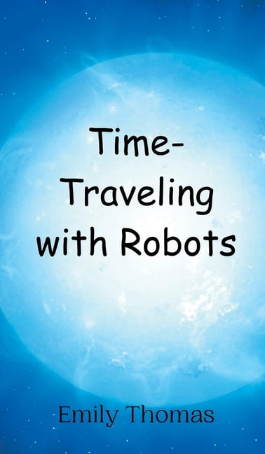 Time-Traveling with Robots, (Hardcover) - Walmart.com