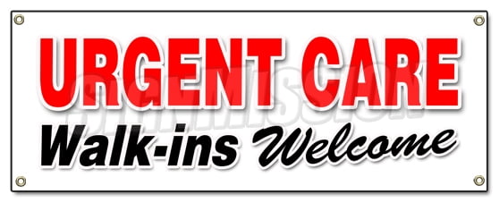 URGENT CARE WALK-INS WELCOME BANNER SIGN medical facility healthcare ...