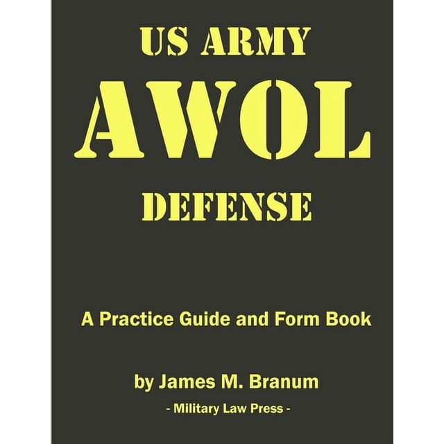 US Army AWOL Defense: A Practice Guide and Formbook, (Paperback ...