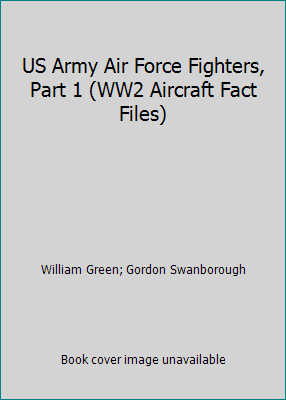 Pre-Owned US Army Air Force Fighters, Part 1 (WW2 Aircraft Fact Files ...