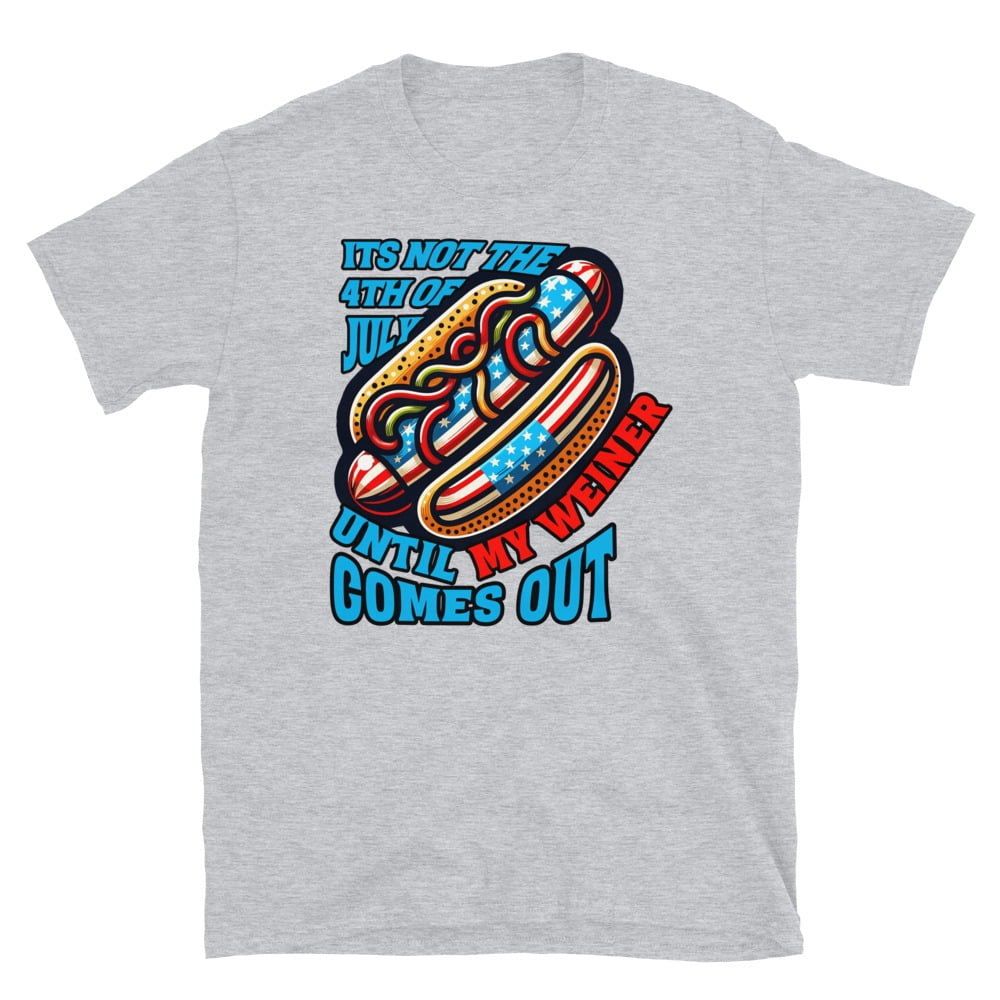 US Flag Hotdog Unisex T-Shirt, It's Not The 4th Of July Until My Weiner ...