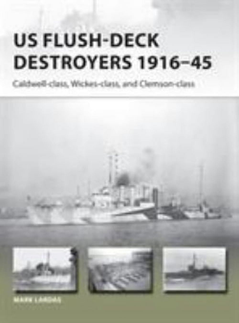 US Flush-Deck Destroyers 191645: Caldwell, Wickes, and Clemson classes ...