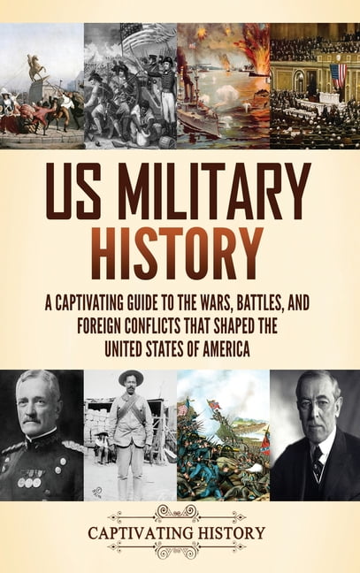 US Military History: A Captivating Guide to the Wars, Battles, and ...